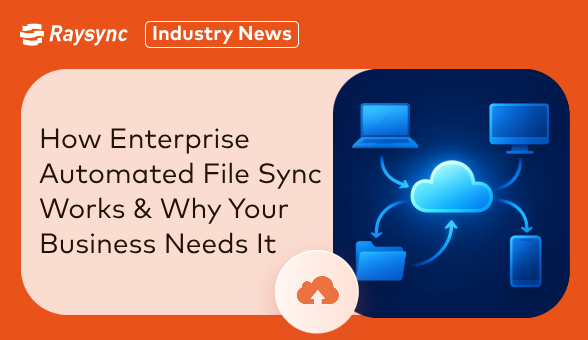How Enterprise Automated File Sync Works & Why Raysync Is the Smarter Choice